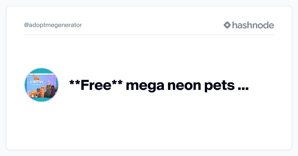 **Free** mega neon pets Adopt Me generator (@adoptmegenerator) | Hashnode