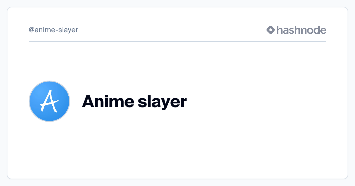 Anime slayer (@anime-slayer) | Hashnode