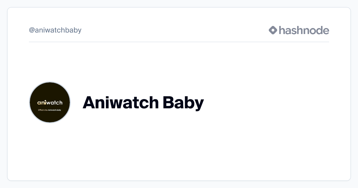 Aniwatch Baby (@aniwatchbaby) | Hashnode