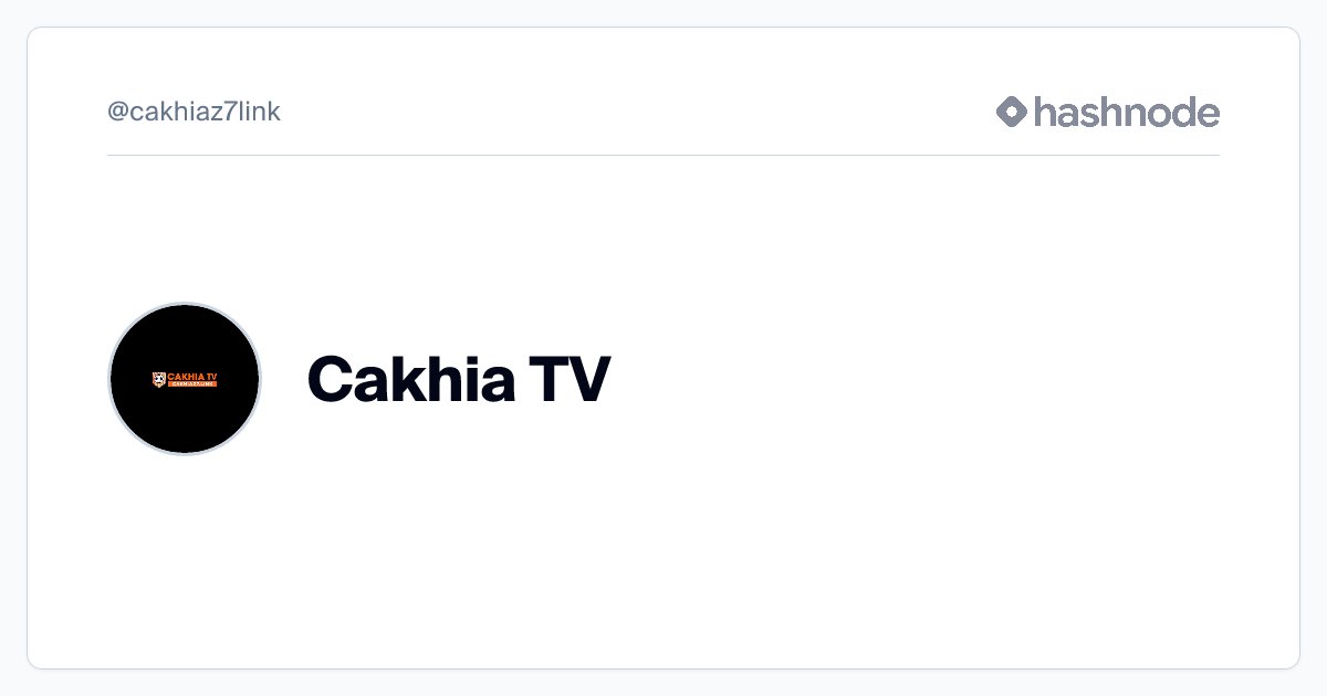 Cakhia TV (@cakhiaz7link) | Hashnode