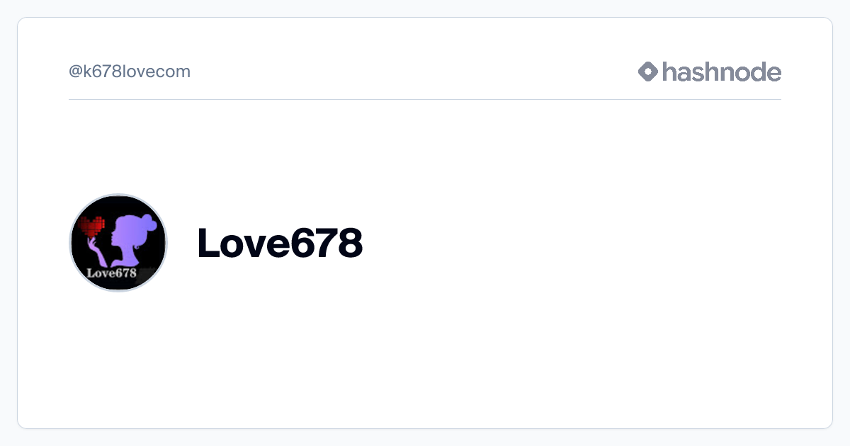 Love678 (@k678lovecom) | Hashnode