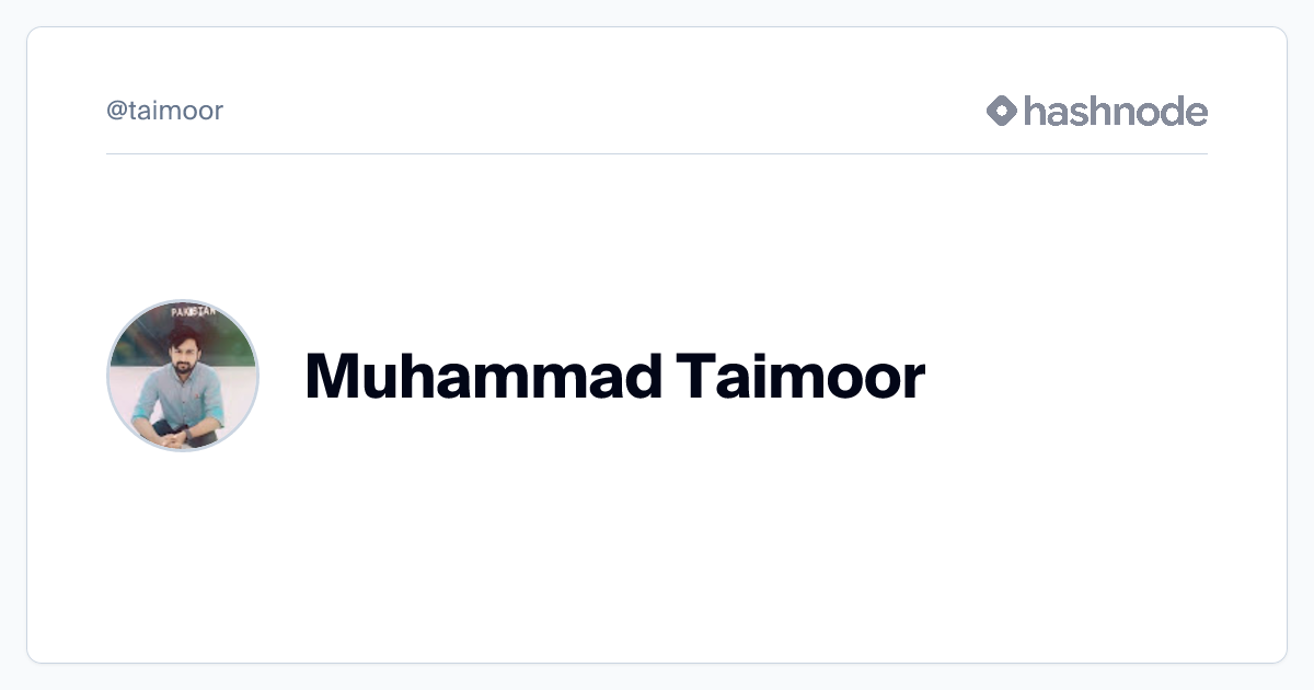 Muhammad Taimoor (@taimoor) | Hashnode