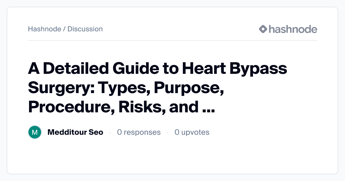 Discussion on "A Detailed Guide to Heart Bypass Surgery: Types, Purpose ...