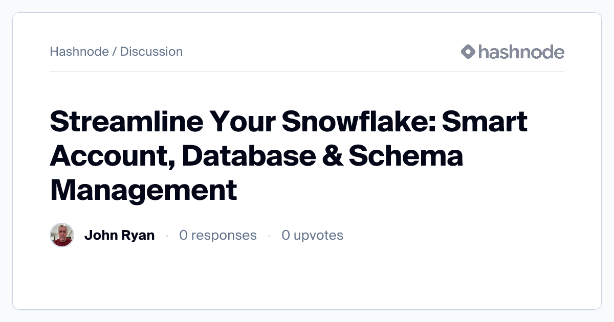 Discussion on "Streamline Your Snowflake: Smart Account, Database ...