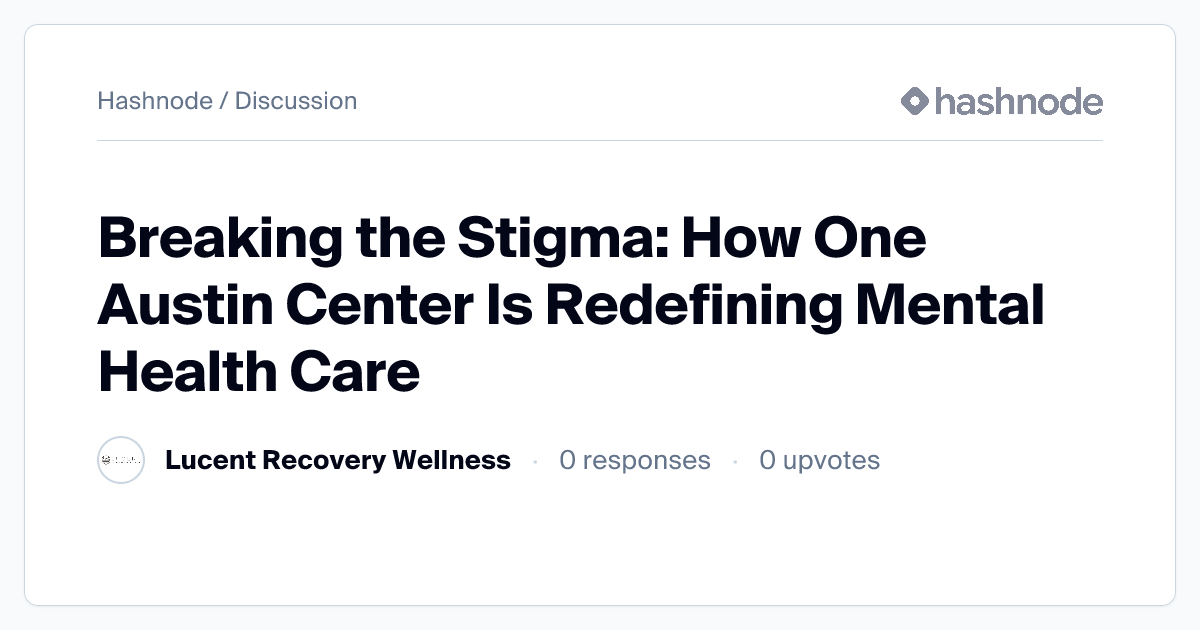 Discussion on "Breaking the Stigma: How One Austin Center Is Redefining ...