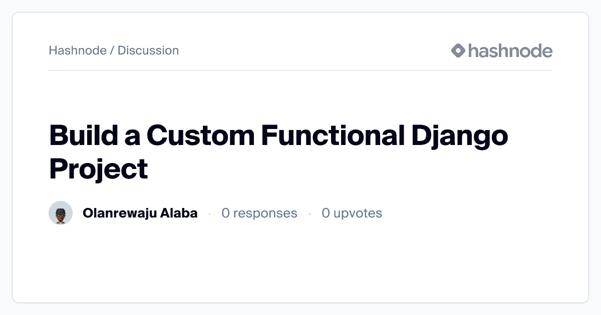 Discussion on "Build a Custom Functional Django Project" | Hashnode