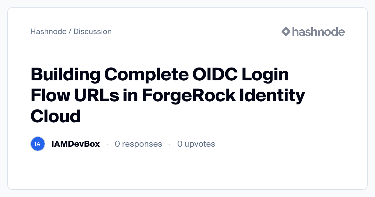 Discussion on "Building Complete OIDC Login Flow URLs in ForgeRock ...