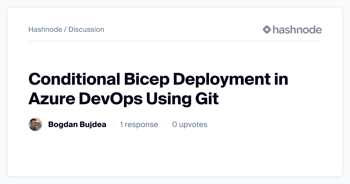 Discussion on "Conditional Bicep Deployment in Azure DevOps Using Git ...