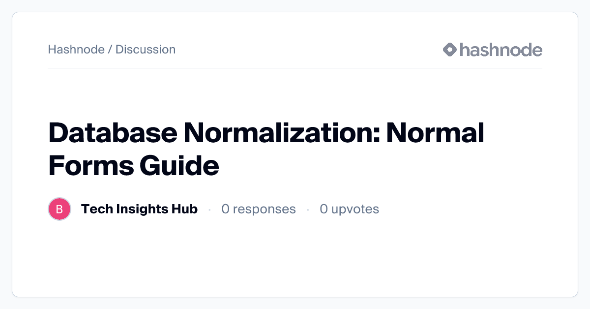 Discussion on "Database Normalization: Normal Forms Guide" | Hashnode