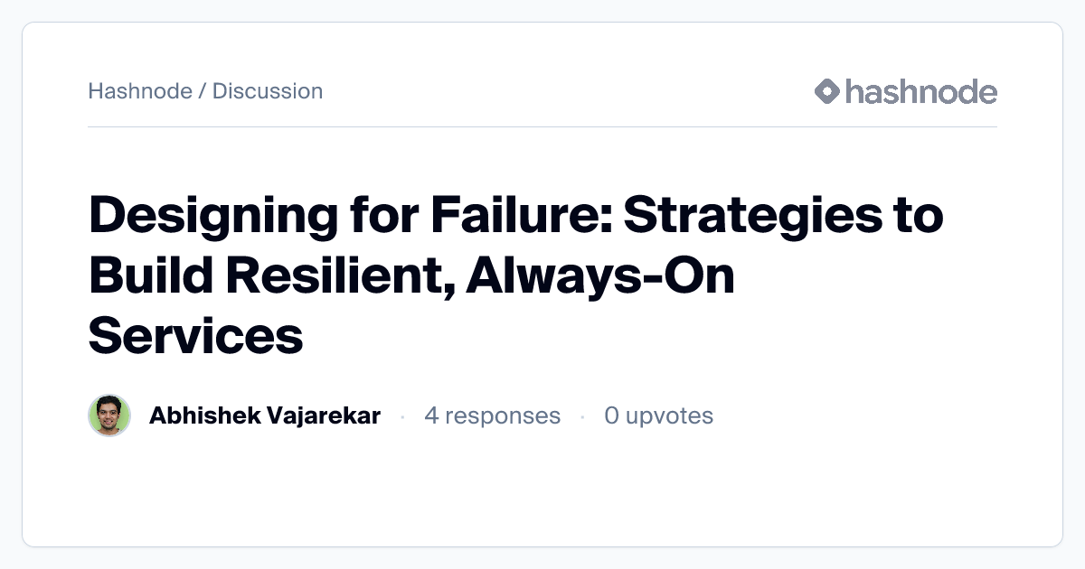 Discussion on "Designing for Failure: Strategies to Build Resilient ...