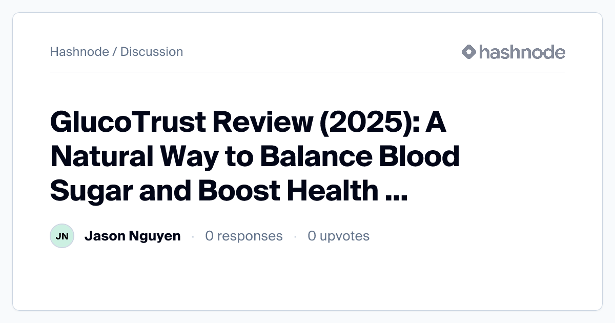 Discussion on "GlucoTrust Review (2025): A Natural Way to Balance Blood ...