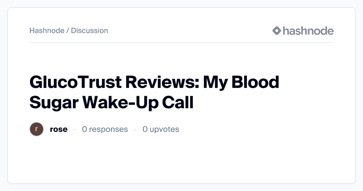 Discussion on "GlucoTrust Reviews: My Blood Sugar Wake-Up Call" | Hashnode