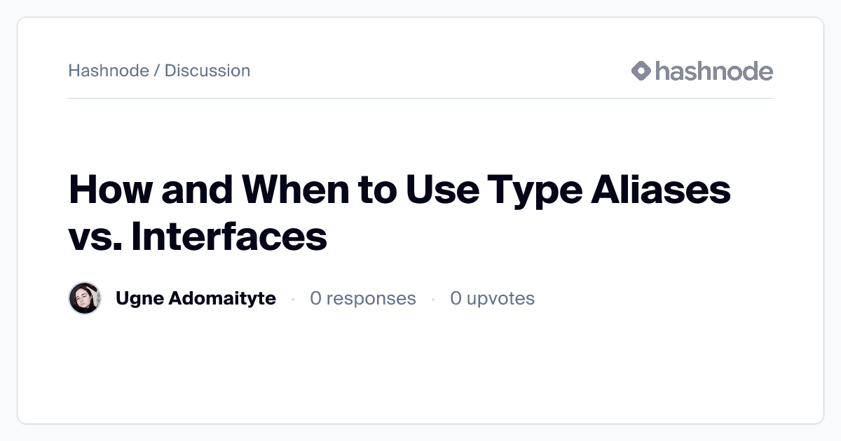 Discussion on "How and When to Use Type Aliases vs. Interfaces" | Hashnode