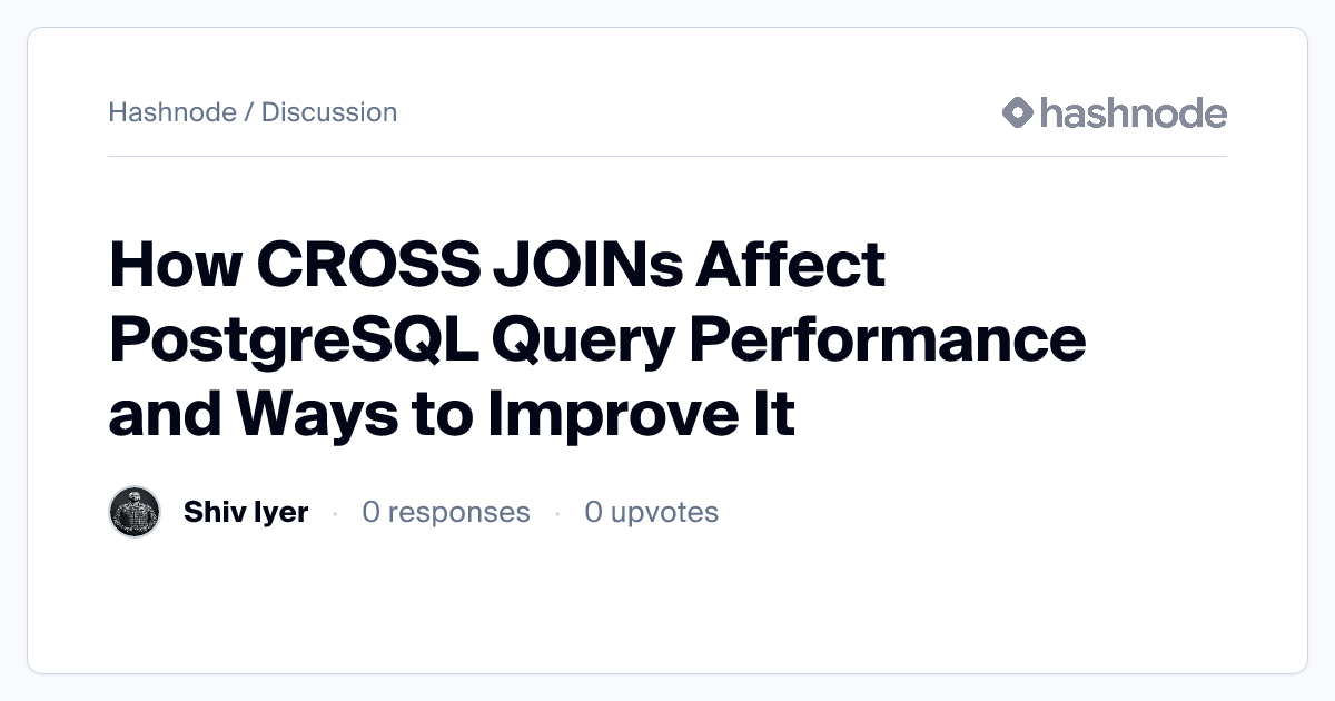 Discussion on "How CROSS JOINs Affect PostgreSQL Query Performance and ...