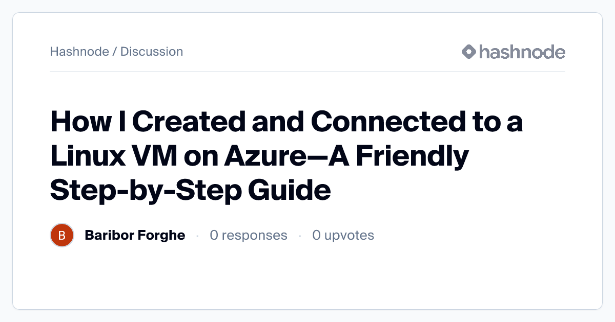 Discussion on "How I Created and Connected to a Linux VM on Azure—A ...