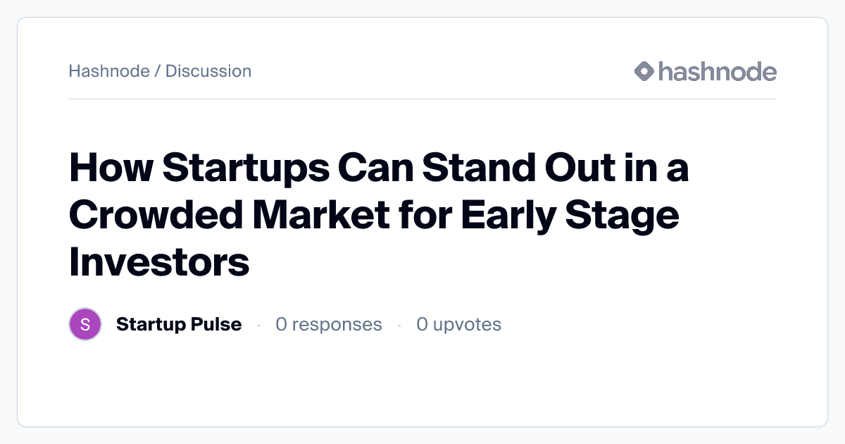 Discussion on "How Startups Can Stand Out in a Crowded Market for Early ...