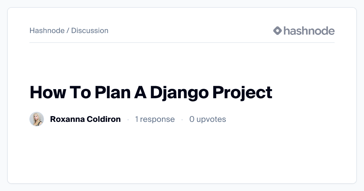 Discussion on "How To Plan A Django Project" | Hashnode