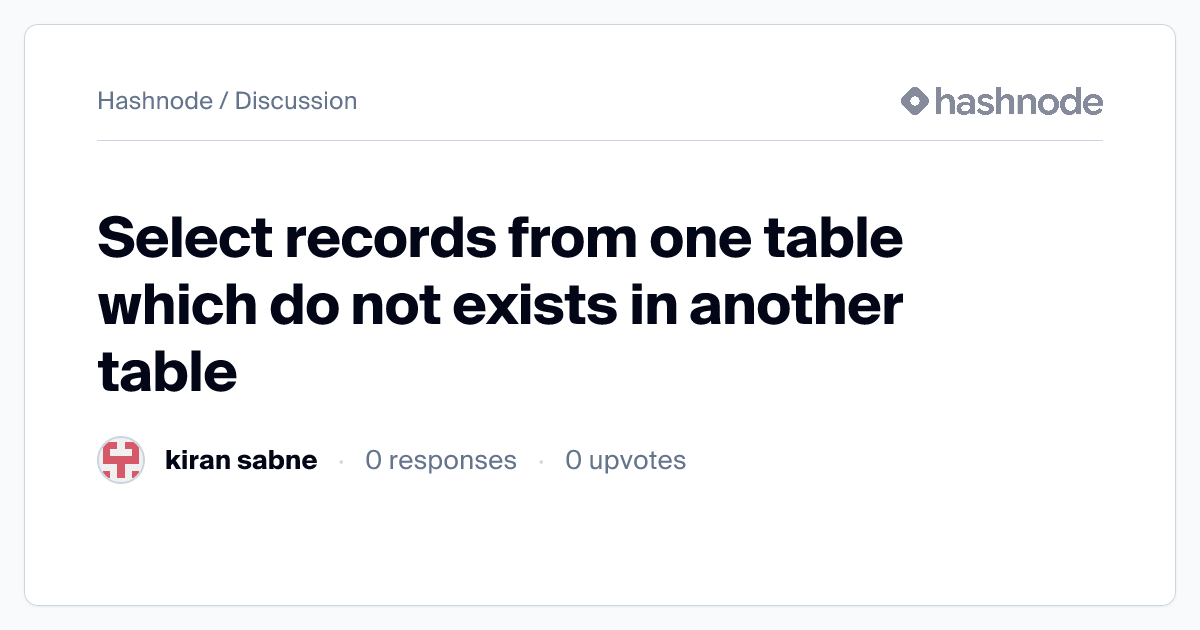 Discussion on "Select records from one table which do not exists in ...