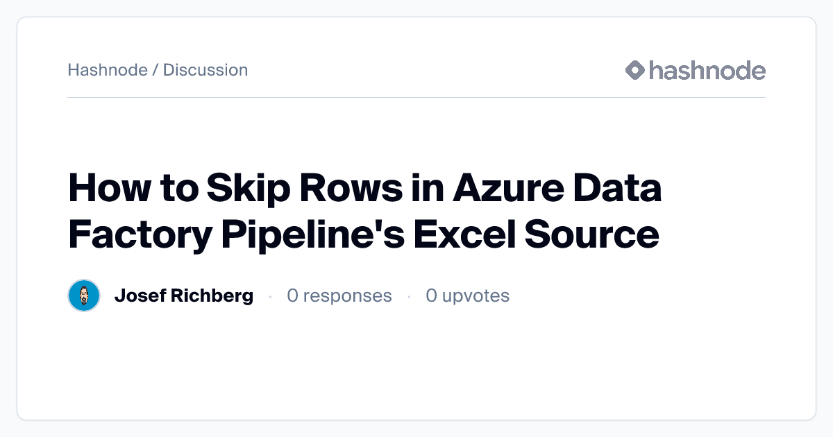 Discussion on "How to Skip Rows in Azure Data Factory Pipeline's Excel ...