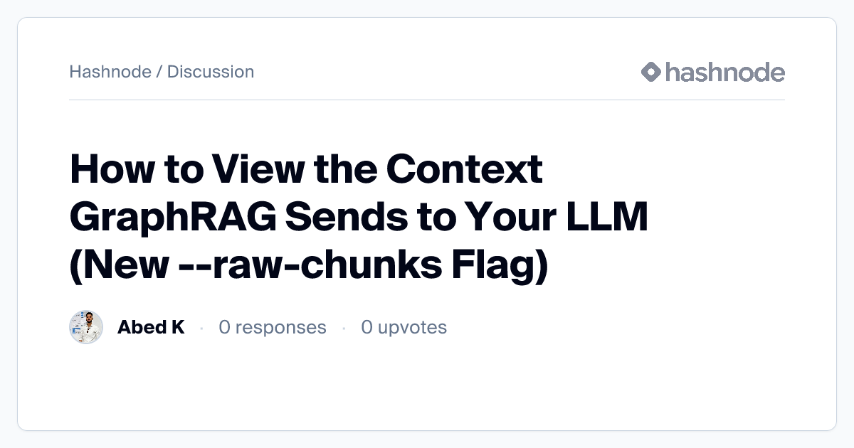 Discussion on "How to View the Context GraphRAG Sends to Your LLM (New ...