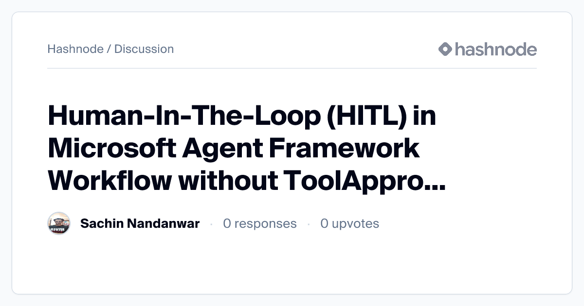 Discussion on "Human-In-The-Loop (HITL) in Microsoft Agent Framework ...