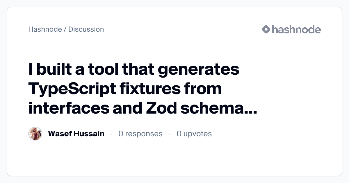 Discussion on "I built a tool that generates TypeScript fixtures from ...
