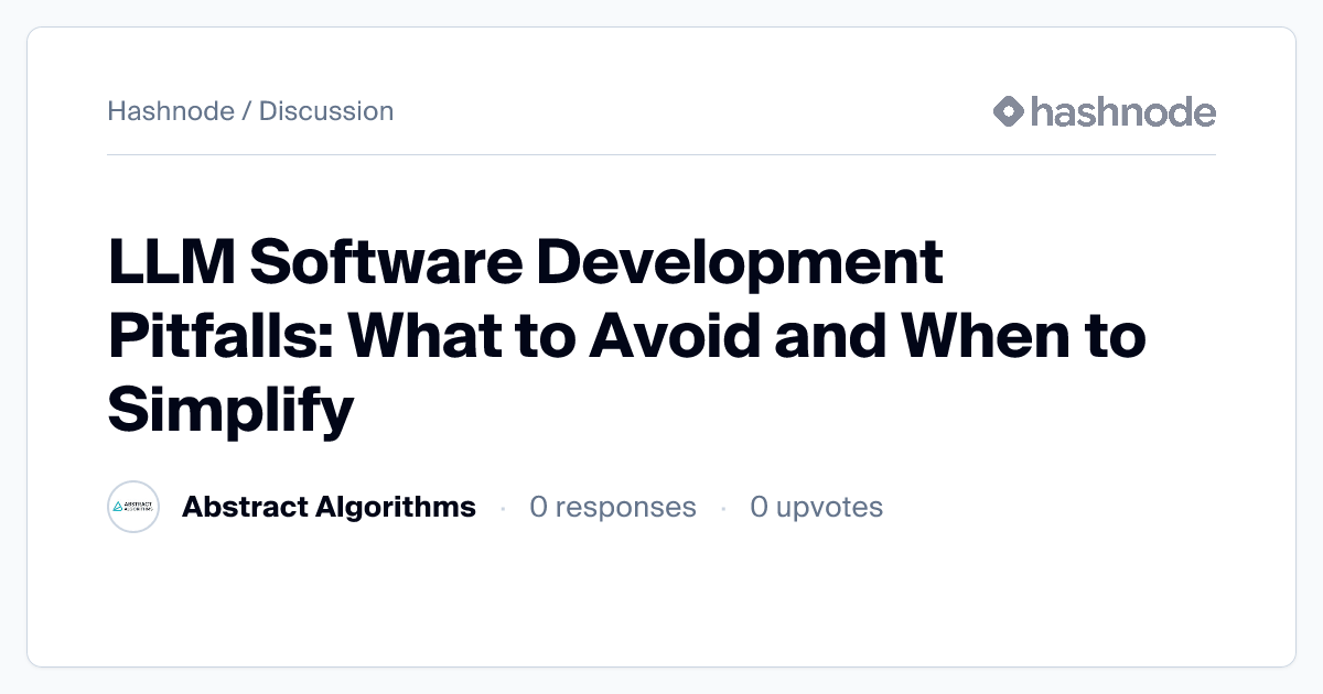 Discussion on "LLM Software Development Pitfalls: What to Avoid and ...