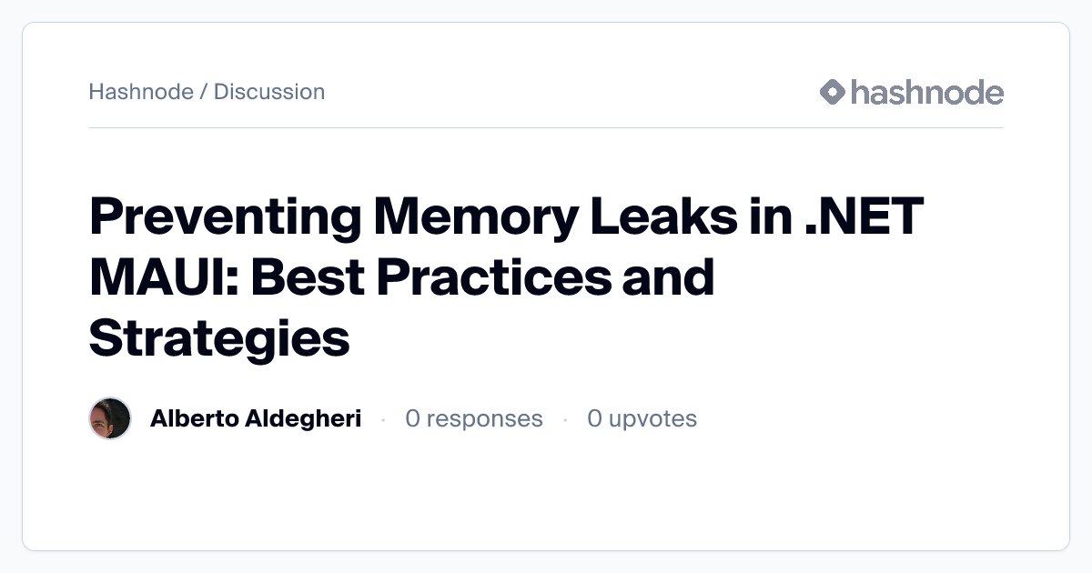 Discussion on "Preventing Memory Leaks in .NET MAUI: Best Practices and ...
