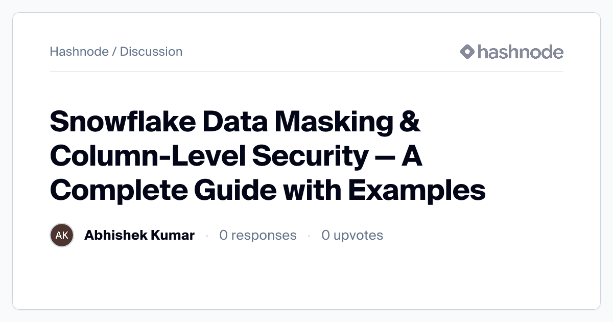 Discussion on "Snowflake Data Masking & Column-Level Security — A ...