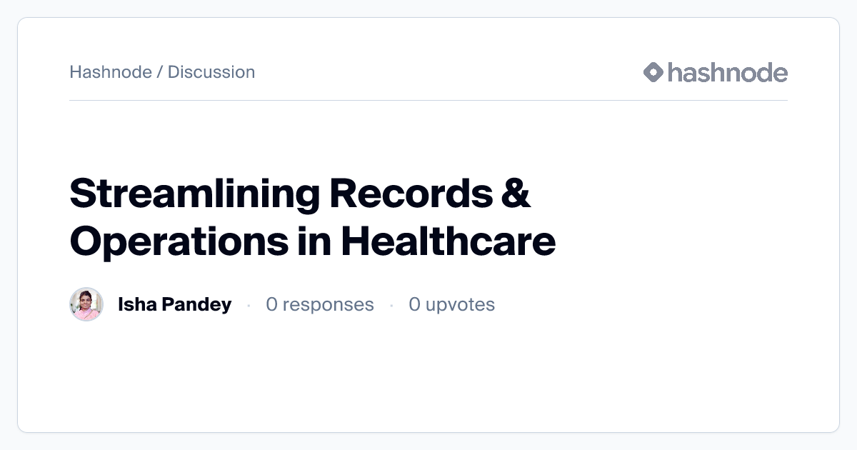 Discussion on "Streamlining Records & Operations in Healthcare" | Hashnode