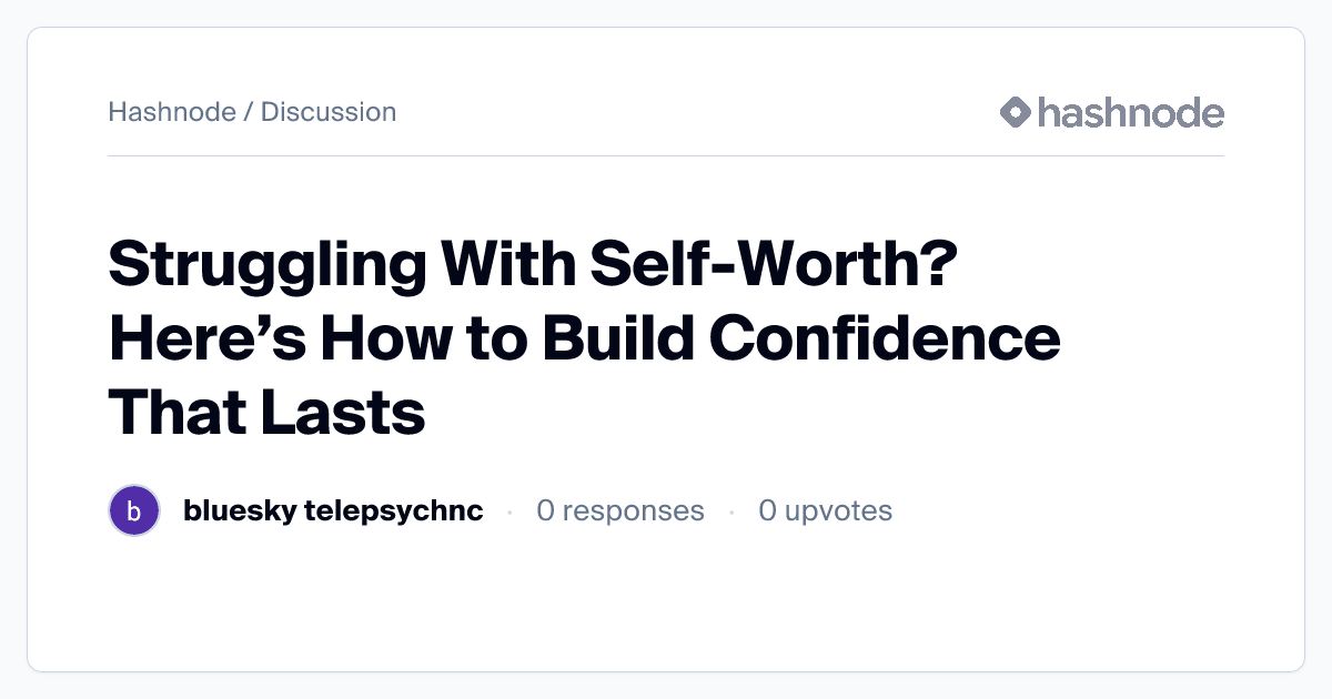 Discussion on "Struggling With Self-Worth? Here’s How to Build ...