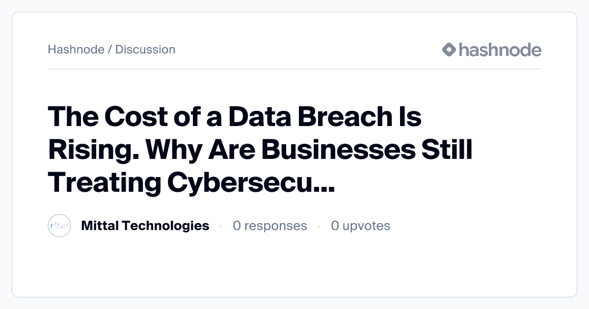 Discussion on "The Cost of a Data Breach Is Rising. Why Are Businesses ...