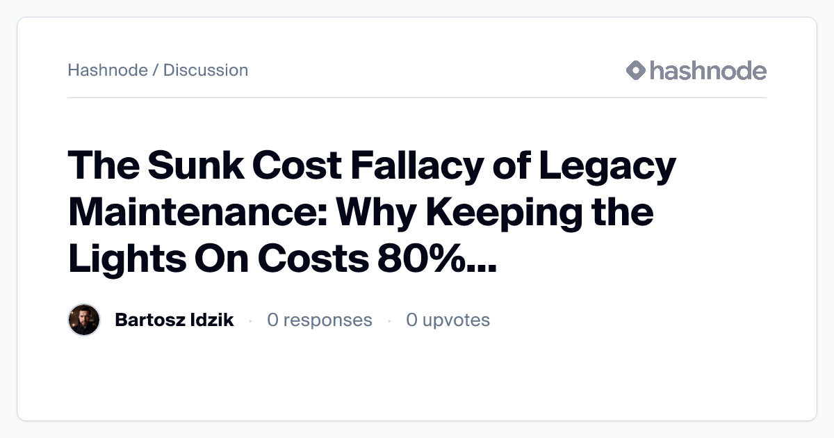 Discussion on "The Sunk Cost Fallacy of Legacy Maintenance: Why Keeping ...