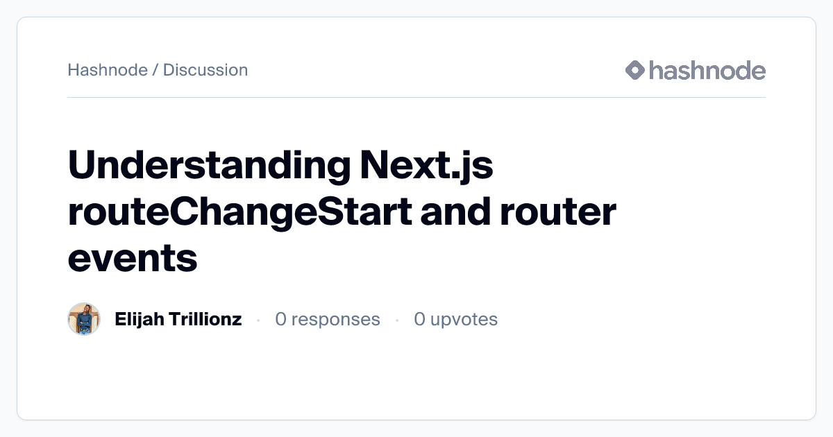 Discussion on "Understanding Next.js routeChangeStart and router events ...