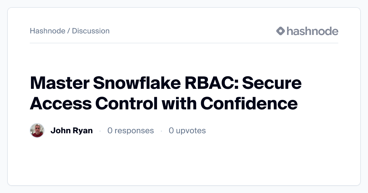 Discussion on "Master Snowflake RBAC: Secure Access Control with ...