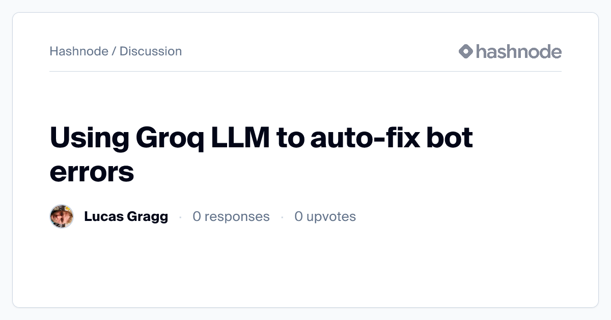 Discussion on "Using Groq LLM to auto-fix bot errors" | Hashnode