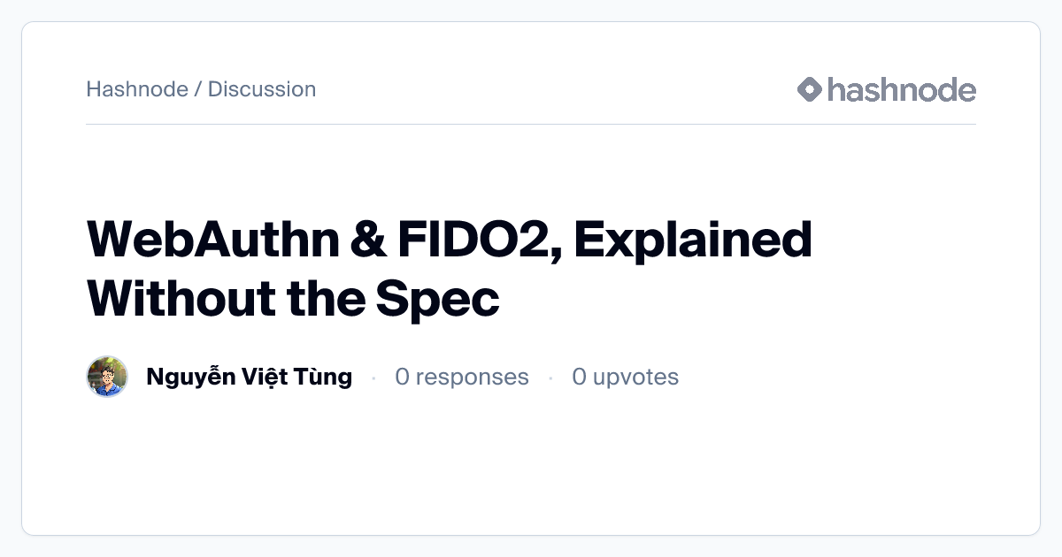 Discussion on "WebAuthn & FIDO2, Explained Without the Spec" | Hashnode