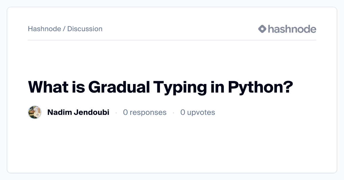 Discussion on "What is Gradual Typing in Python?" | Hashnode