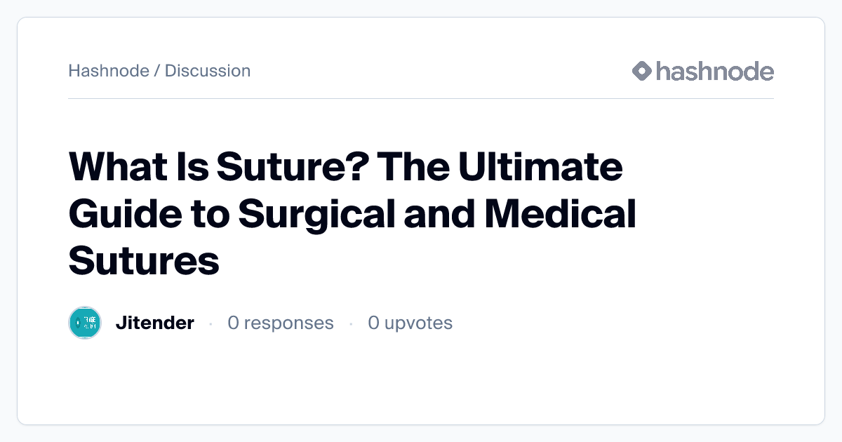 Discussion on "What Is Suture? The Ultimate Guide to Surgical and ...