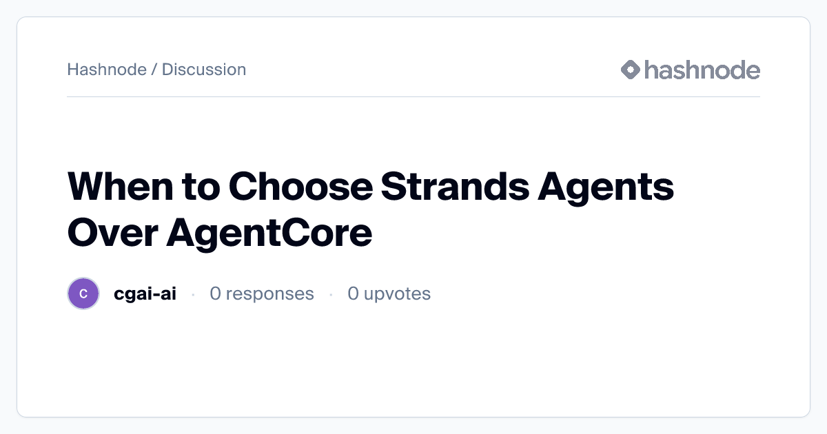 Discussion on "When to Choose Strands Agents Over AgentCore" | Hashnode