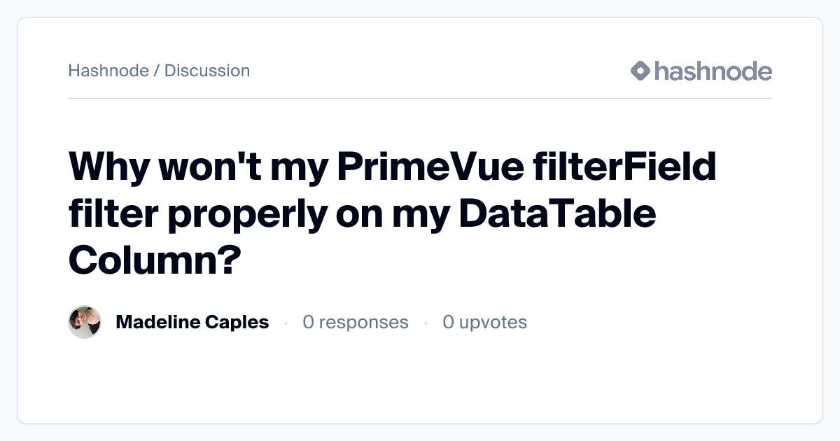 Discussion on "Why won't my PrimeVue filterField filter properly on my ...