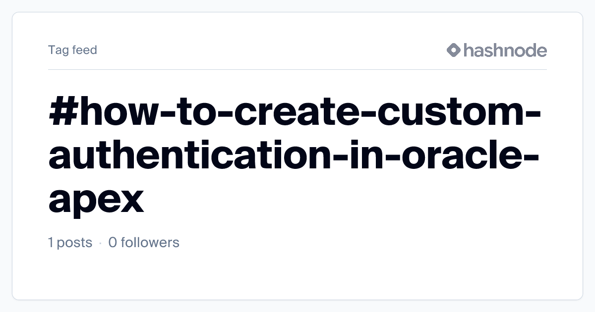 #how-to-create-custom-authentication-in-oracle-apex | Hashnode
